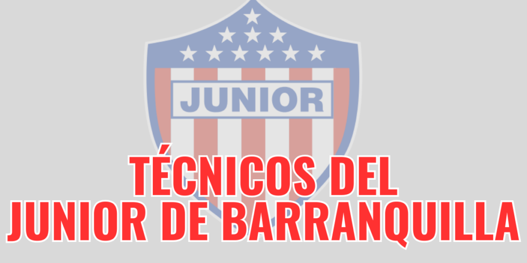 Técnicos del Junior de Barranquilla HASTA HOY - BAQ Noticias